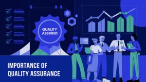 Ensuring Excellence: The Importance of Quality Assurance in Today's ...
