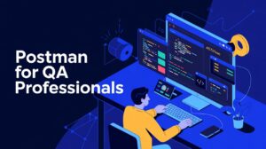 Postman for QA Professionals: The Ultimate Guide to Simplifying API ...